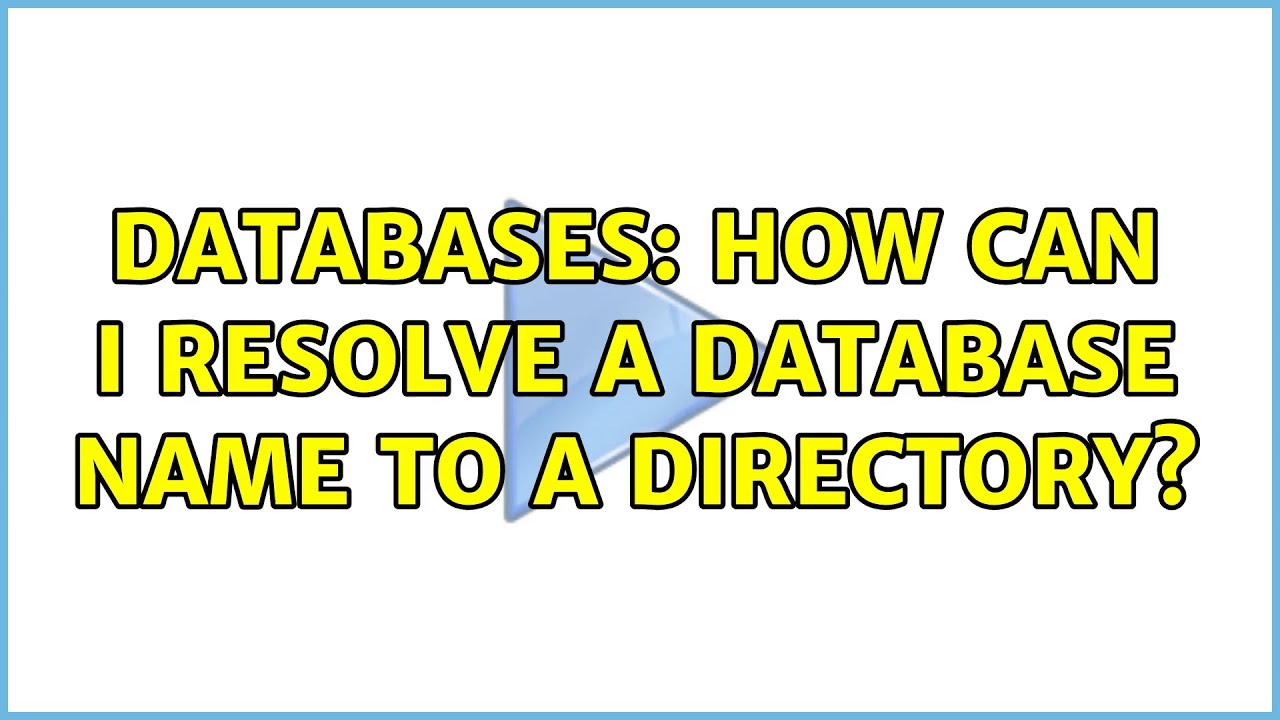 Databases: How can I resolve a database name to a directory? (2 ...