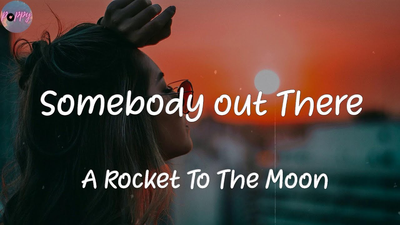 Somebody out There - A Rocket To The Moon (Lyrics) - YouTube