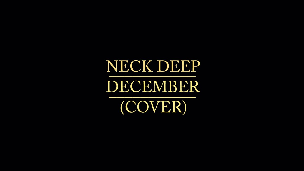Neck Deep - December (cover) - YouTube