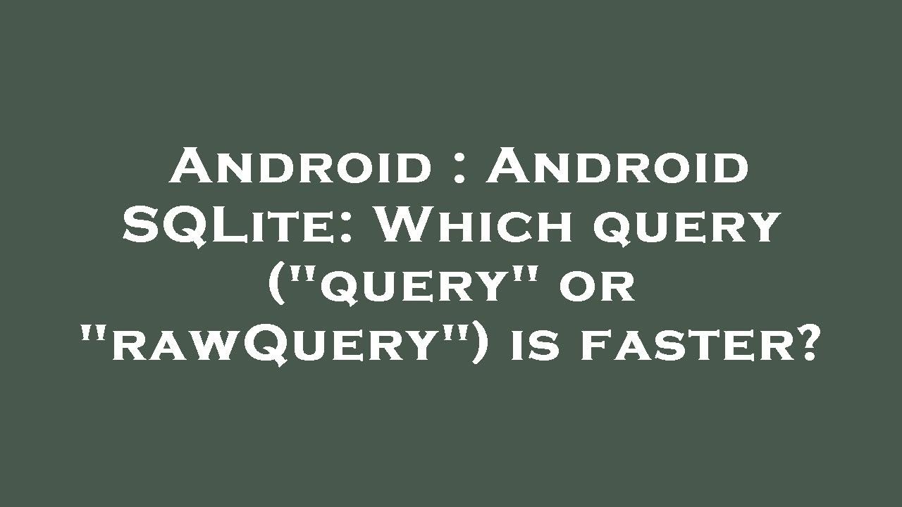 Android Android Sqlite Which Query Query Or Rawquery Is Faster Youtube