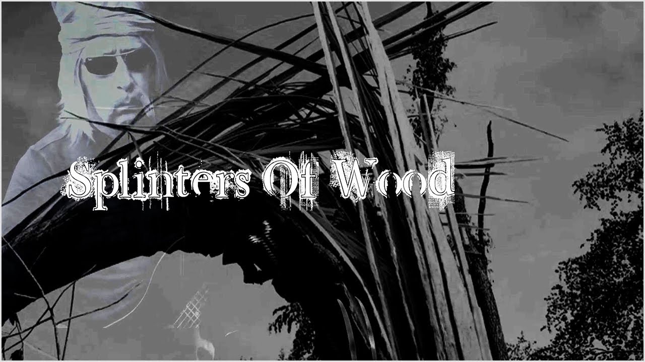 Splinters Of Wood - YouTube