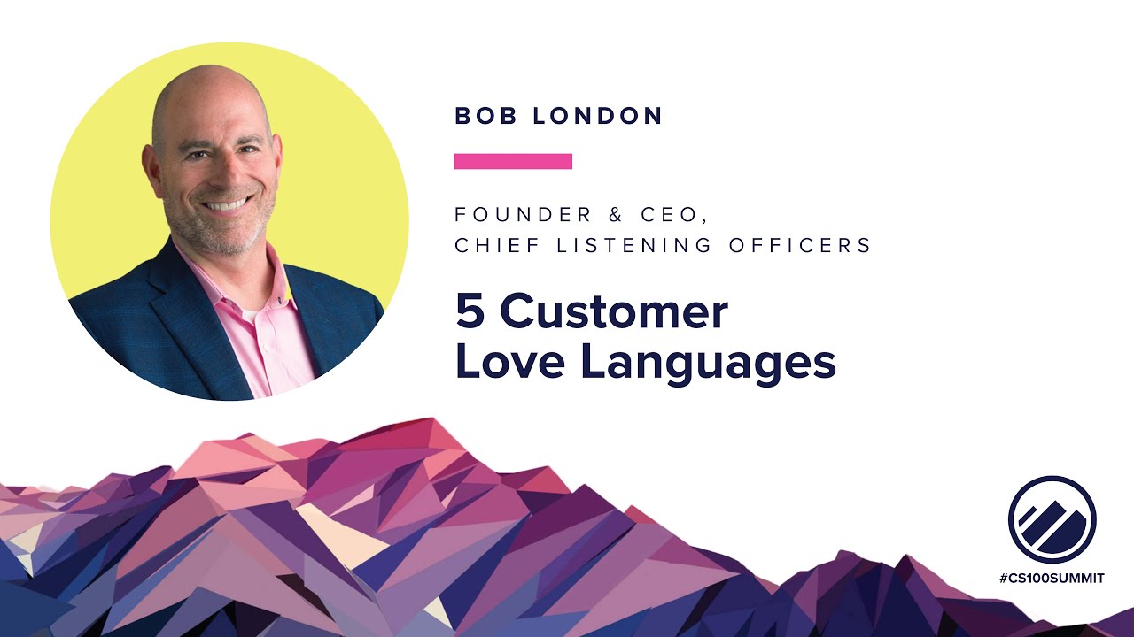 CS100 Summit 2022 - Customer Love Languages - Bob London, Chief ...