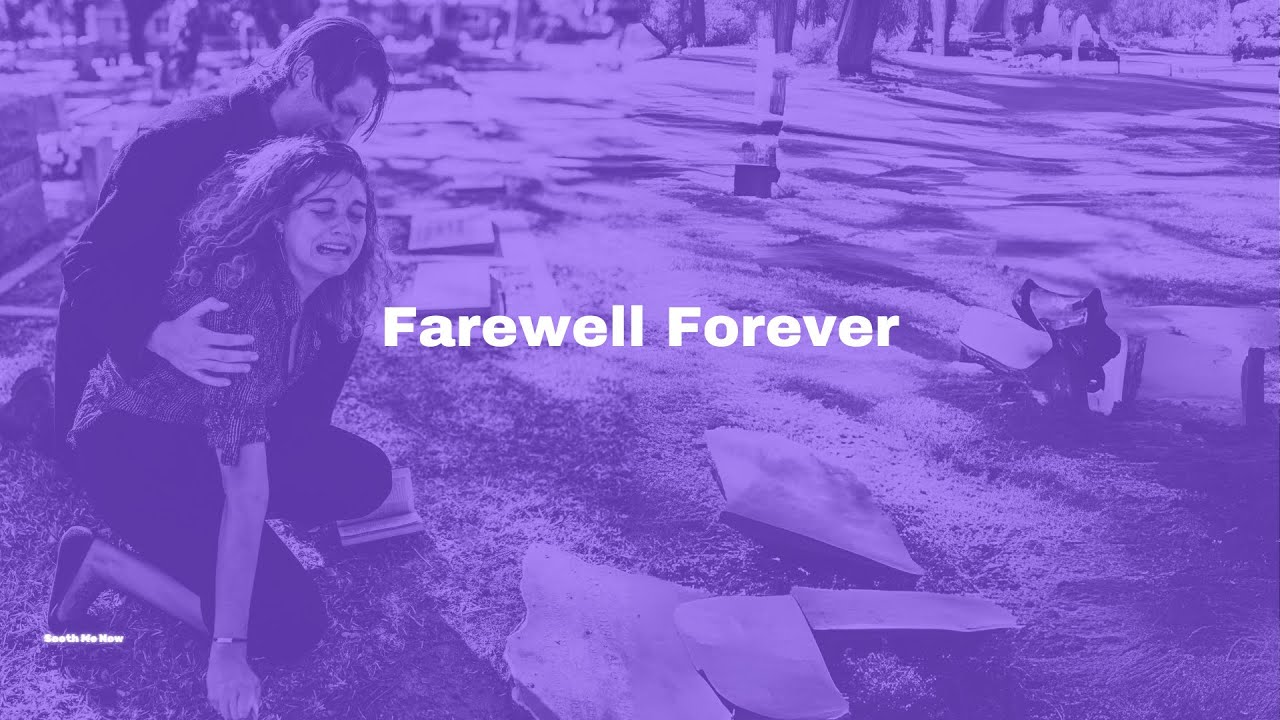 Farewell Forever, RIP: Soothing Music for Grieving Hearts, Loss ...