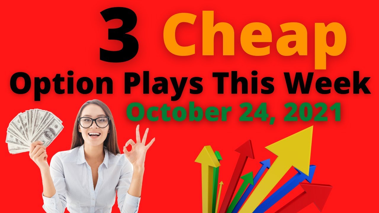 3 Cheap Option Plays This Week October 24, 2021 - YouTube