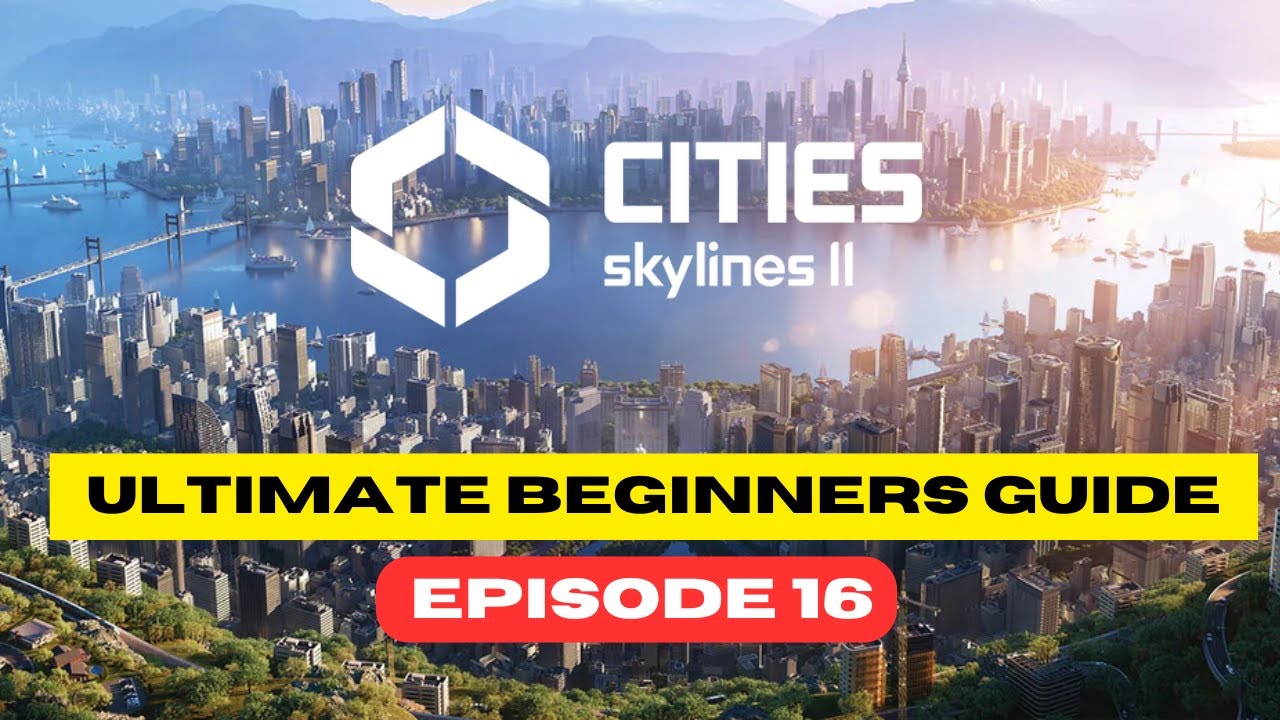 The New Ultimate Beginners Guide to Cities Skylines 2 - Episode 16 ...