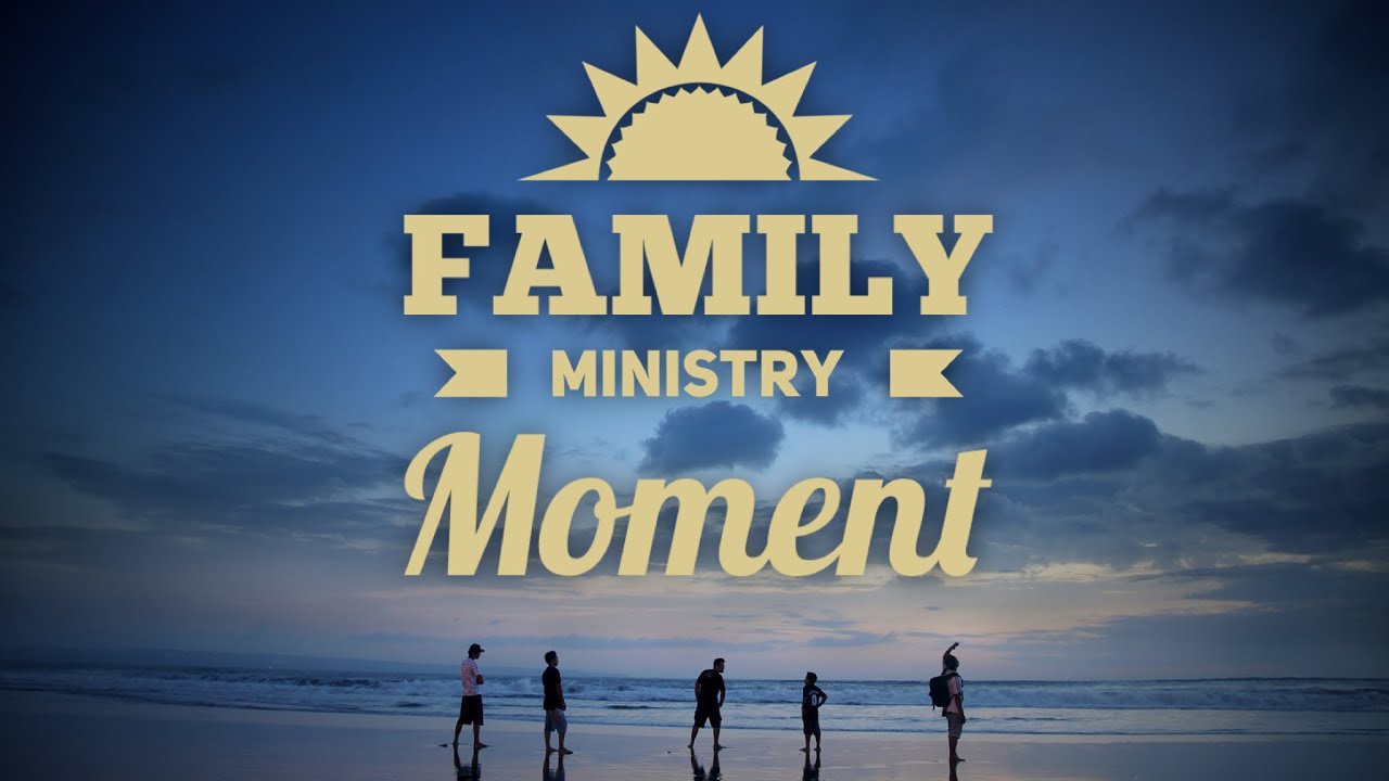 “Family Ministry Moment” - Family Worship - YouTube