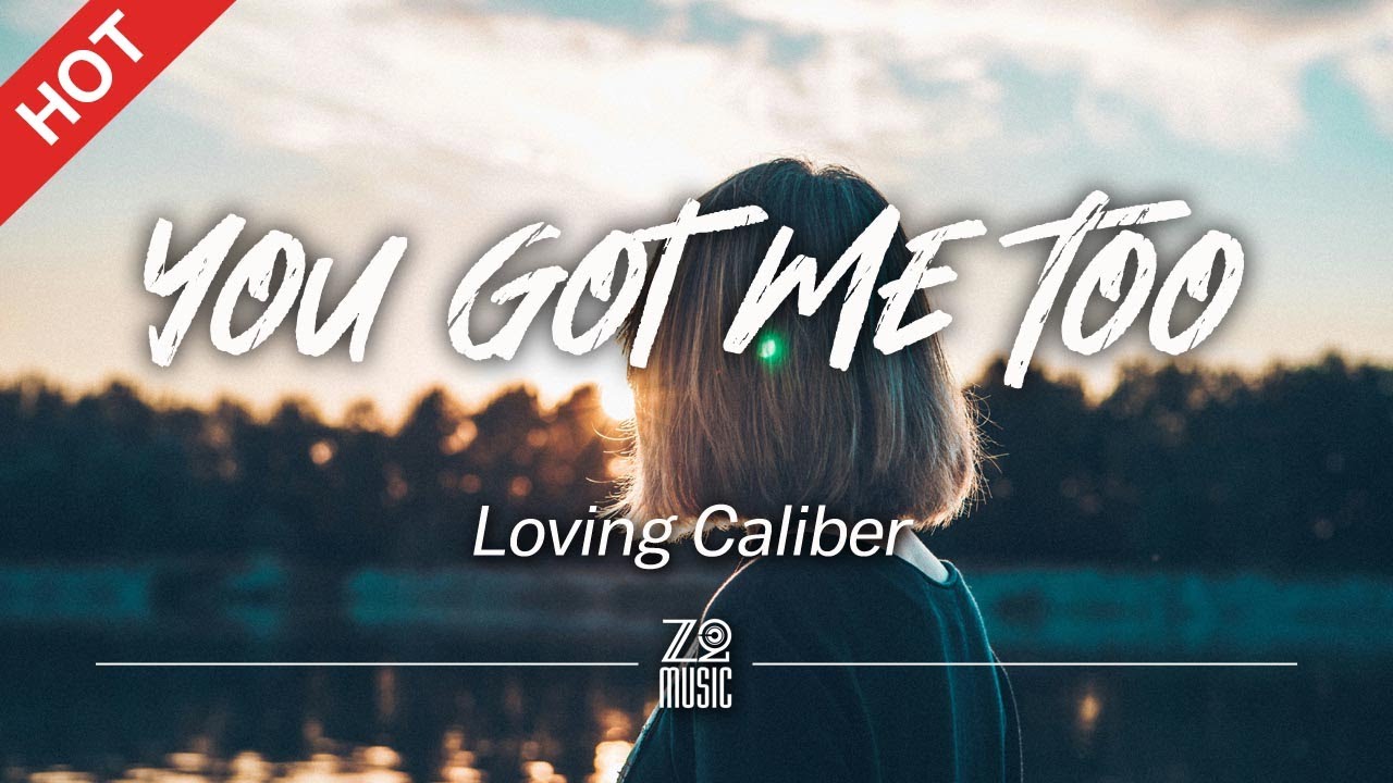 Loving Caliber - You Got Me Too [Lyrics / HD] - YouTube