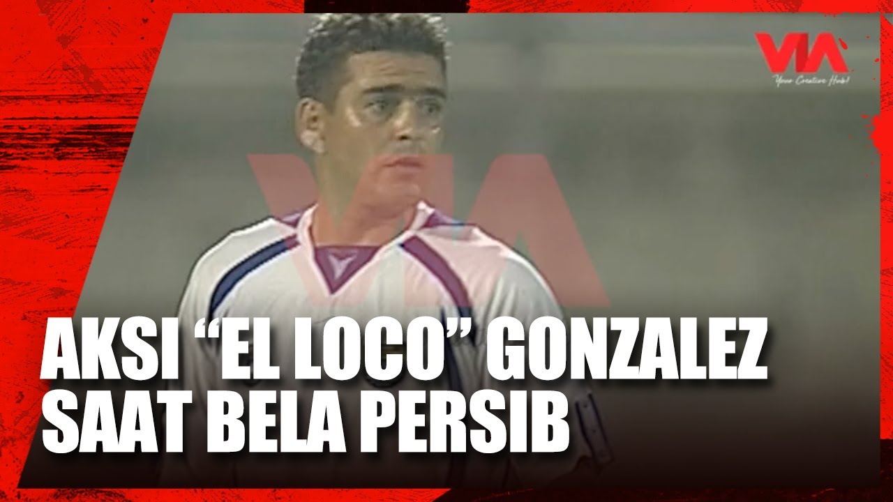 AKSI "EL LOCO" GONZALEZ BERSAMA "TIM MAUNG" PERSIB BANDUNG LAWAN PSIS ...