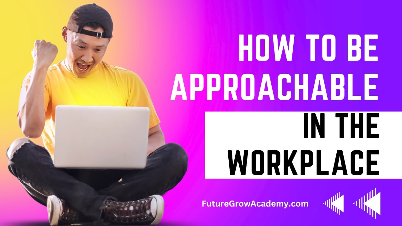 How To Be Approachable in The Workplace | Communication | Positive ...