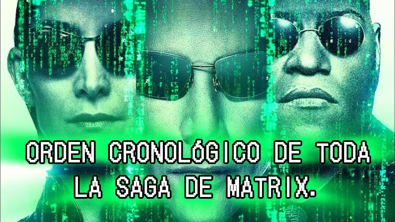 ORDEN CRONOLÓGICO DE TODA LA SAGA DE MATRIX actualizada de 2024. - YouTube