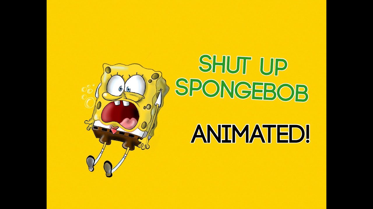 Shut Up SpongeBob ANIMATED - YouTube