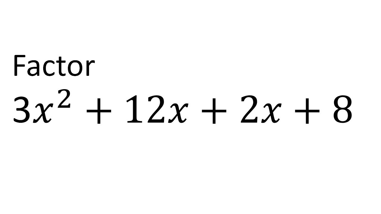 Factor 3x 2 12x 2x 8 grouping YouTube