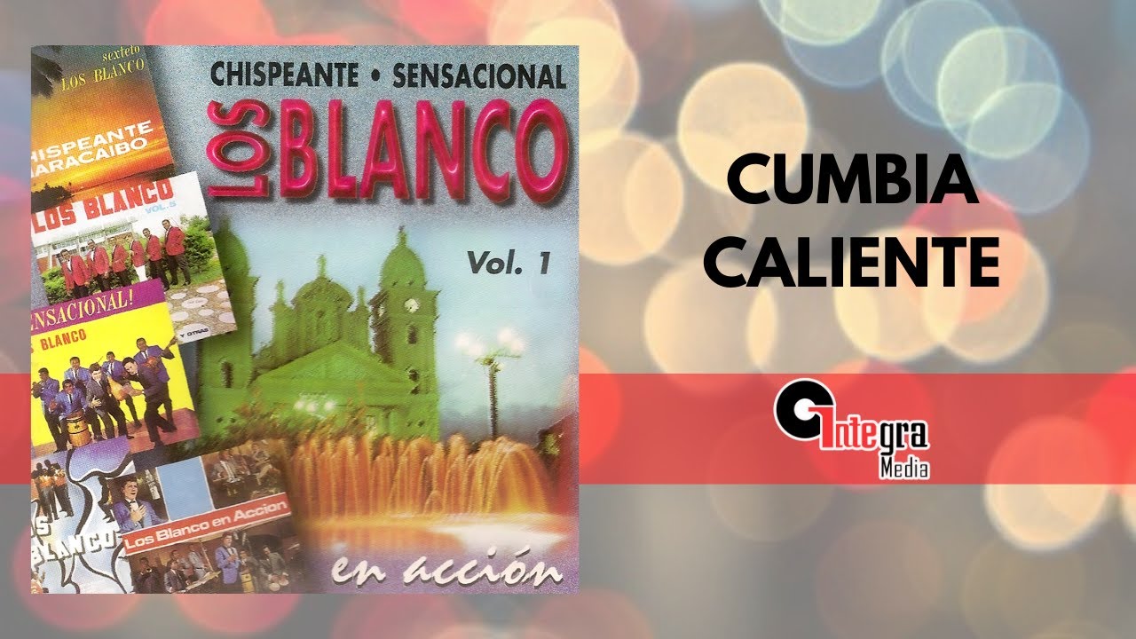 Cumbia Caliente - Los Blanco | Música Tropical | Video Letra | Caribeño ...