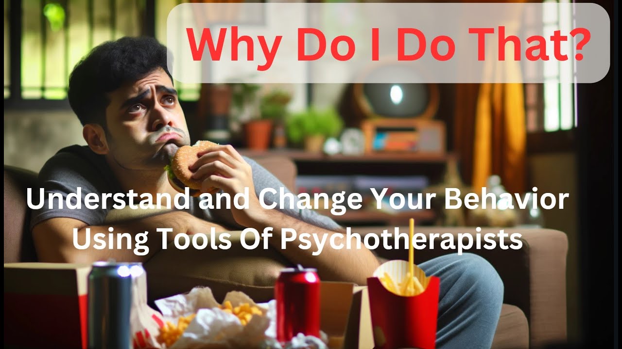 Why Do You Do That?! Understanding Your Behavior And How To Change With ...