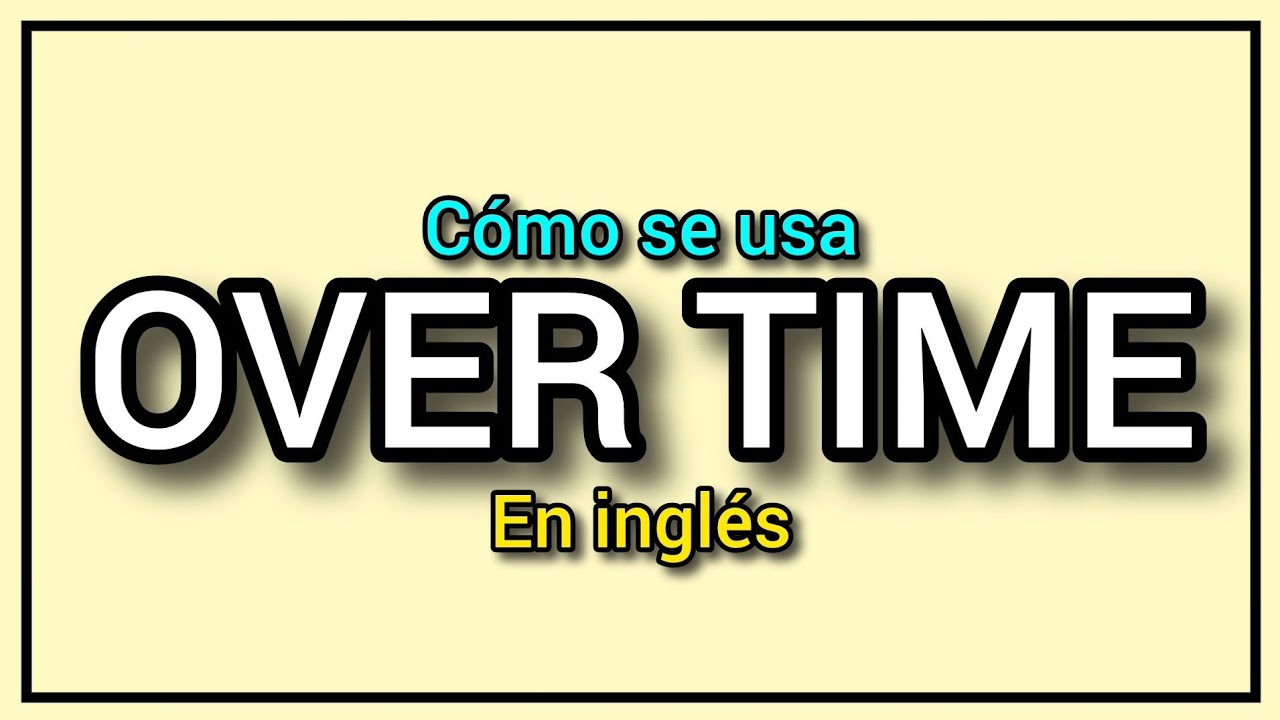 ¿Qué significa OVER TIME en español? 🔥 Ejemplos traducidos y ejercicios ...