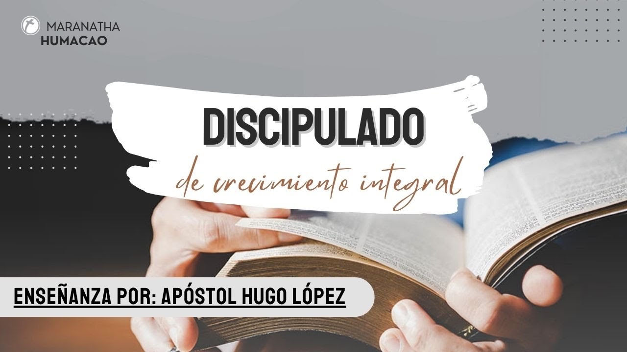 Discipulado de crecimiento integral / Apóstol Hugo López - YouTube