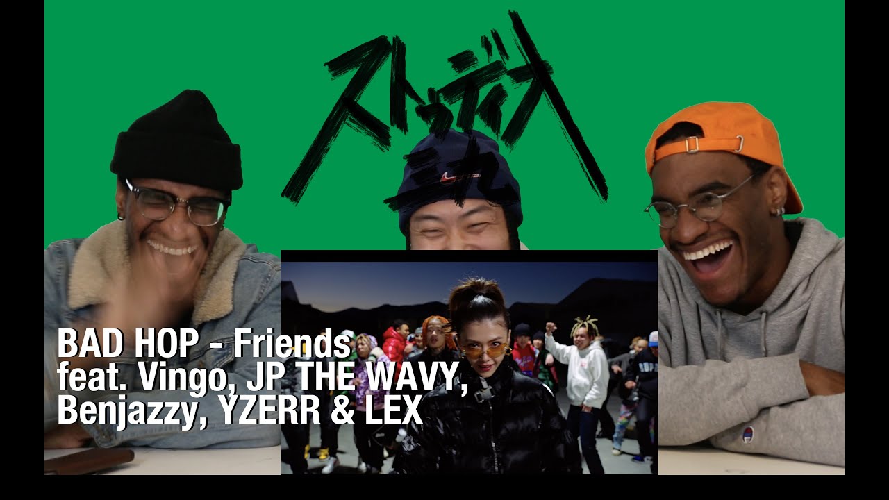 【海外の反応・アメリカ人の反応】BAD HOP - Friends feat. Vingo JP THE WAVY, Benjazzy ...