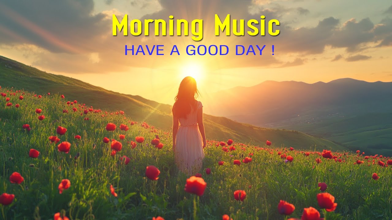 POWERFUL MORNING MUSIC - Wake Up Radiating Confidence and Calm ...