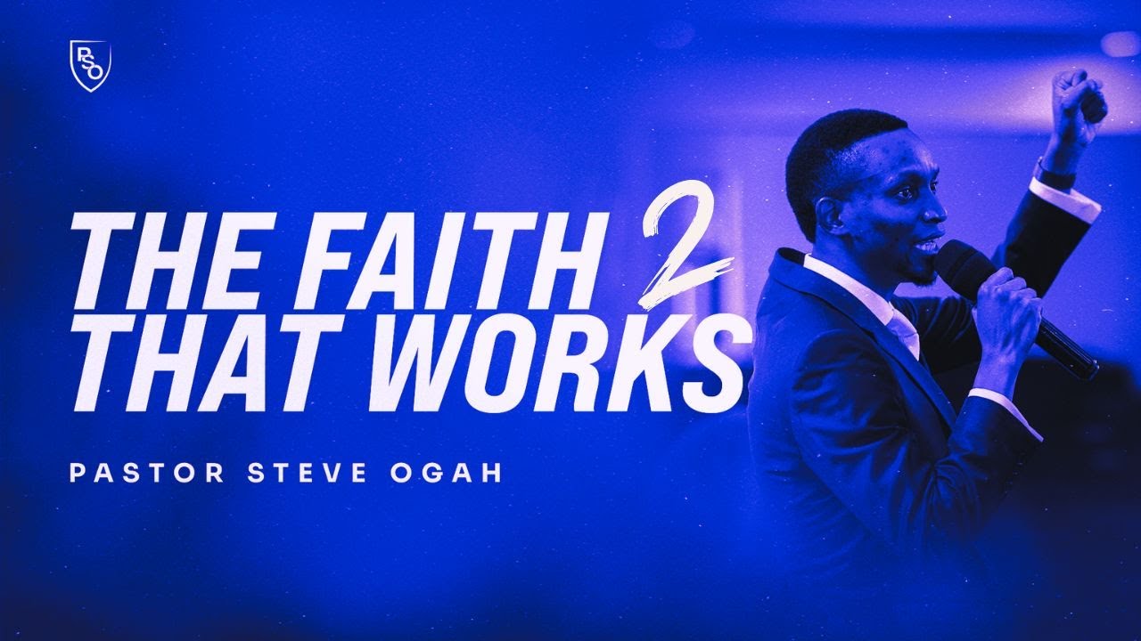 UNDERSTANDING THE FAITH THAT WORKS | PASTOR STEVE OGAH | CU CHAPEL ...