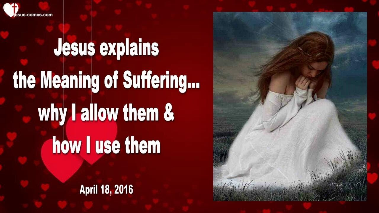 The Meaning of Suffering... Why I allow them & How I use them ️ Love ...