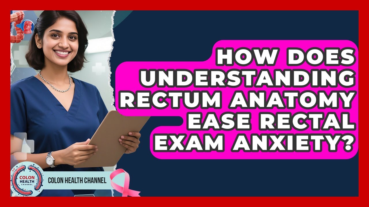 How Does Understanding Rectum Anatomy Ease Rectal Exam Anxiety? - Colon ...