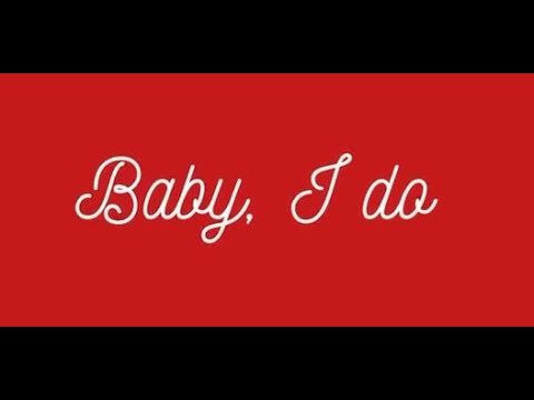 Baby, I do (Lyrics) - YouTube