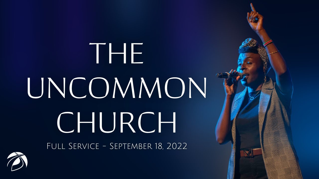 "The Uncommon Church" Full Service - Sep 18, 2022 - YouTube