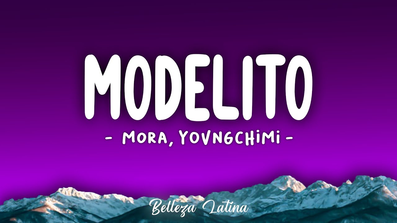 Mora, YOVNGCHIMI - MODELITO (Letra\Lyrics) - YouTube