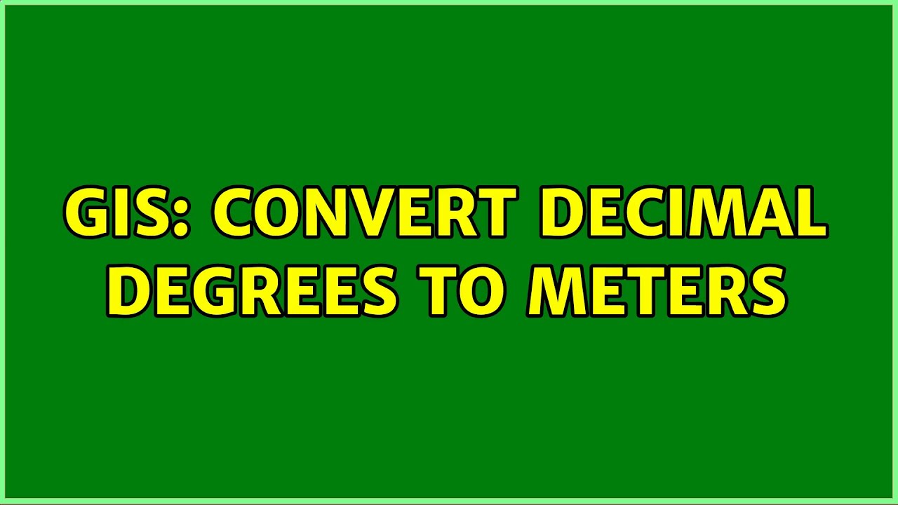 GIS Convert Decimal Degrees To Meters YouTube gis-convert-decimal-degrees-to-meters-youtube
