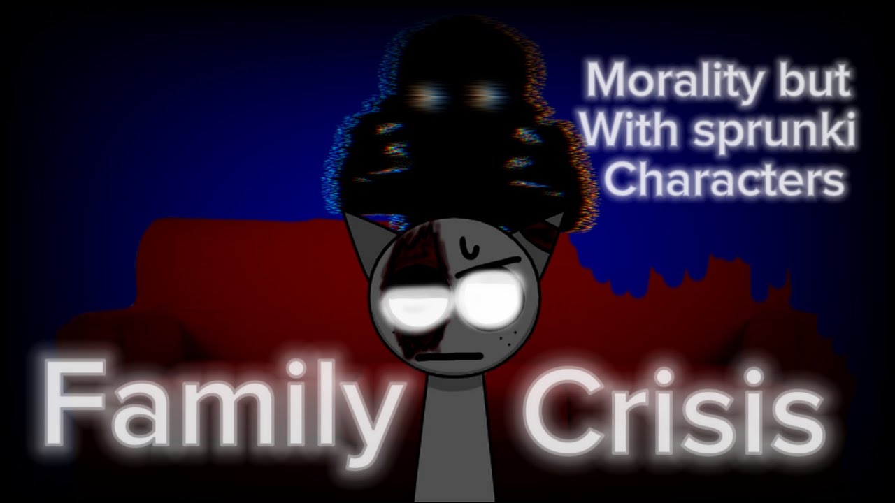[FAMILY CRISIS]. Morality but sprunki+sml. (Sprunkis endgame chap1 pt5 ...