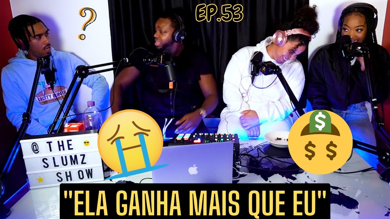 "Ela Ganha Mais Que Eu" The Slumz Show Podcast [EP.53] - YouTube
