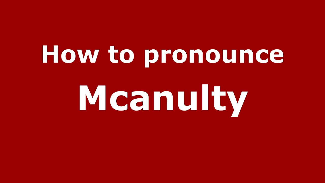 How to Pronounce Mcanulty - PronounceNames.com - YouTube