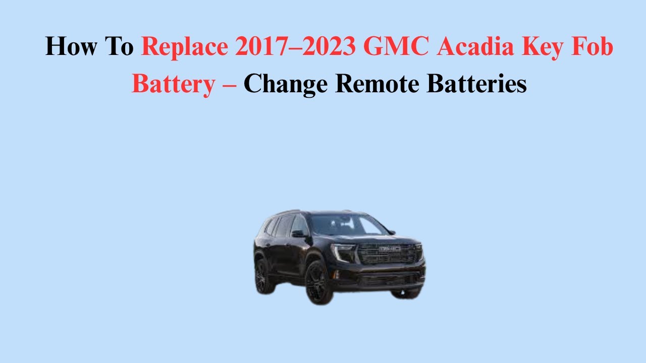 How To Replace 2017–2023 GMC Acadia Key Fob Battery – Change Remote ...