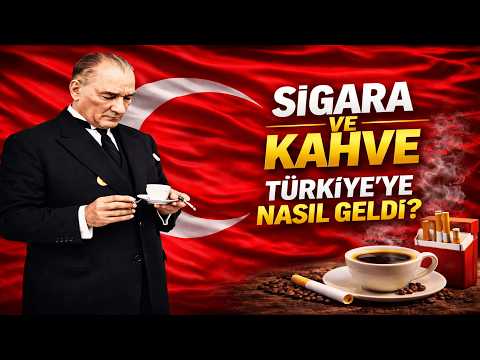 KAHVE VE SİGARA'NIN TÜRKİYE SERÜVENİ (NEDEN BAĞIMLIYIZ)