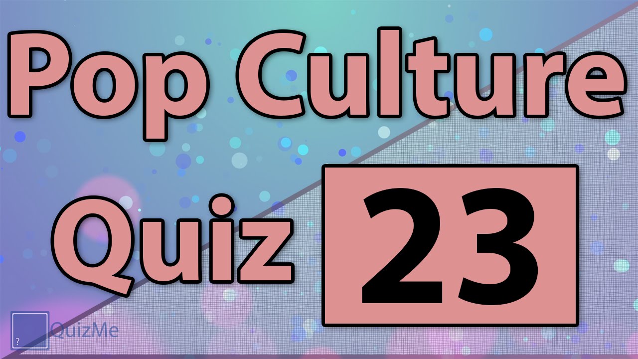 Pop Culture Quiz | Number 23 | QuizMe - YouTube