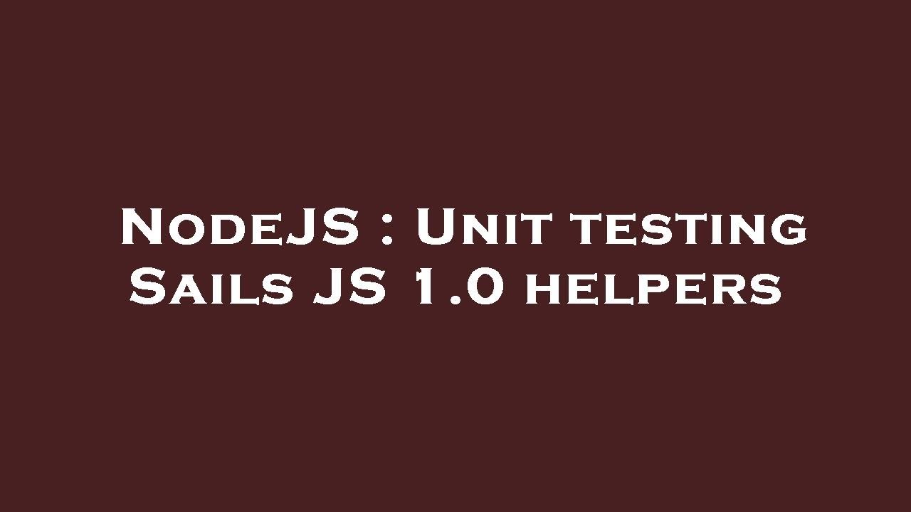 NodeJS : Unit testing Sails JS 1.0 helpers - YouTube