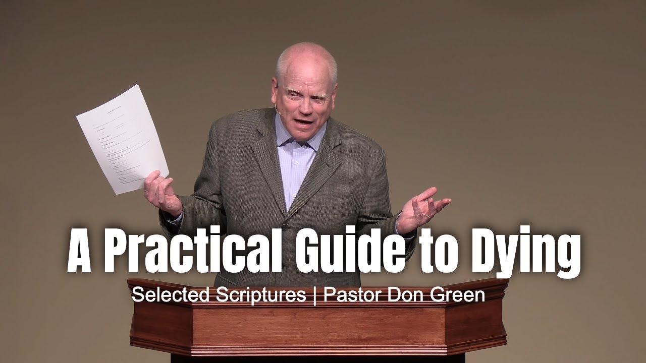 A Practical Guide to Dying (Selected Scriptures) Pastor Don Green - YouTube
