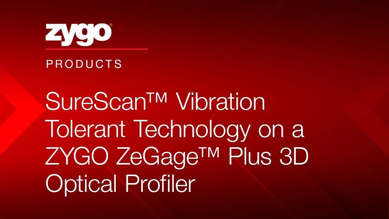 SureScan™ Vibration-Tolerant Technology on a ZYGO ZeGage™ Plus 3D ...
