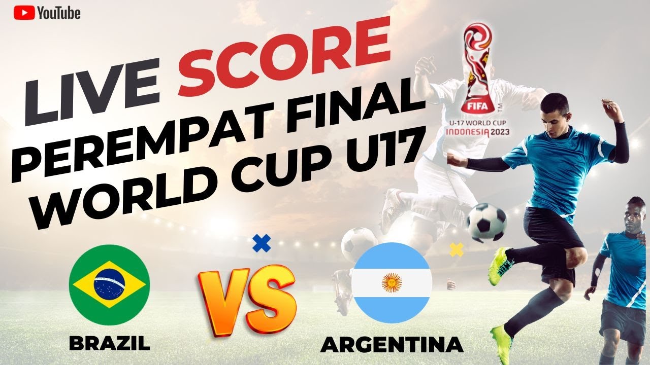 🔴 LIVE SCORE PEREMPAT FINAL WORLD CUP U17 BRAZIL VS ARGENTINA - YouTube
