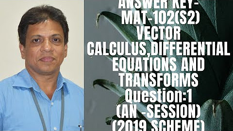 Answer key MAT-102( AN SESSION)-VECTOR CALCULUS,DIFFERENTIAL EQUATIONS AND TRANSFORMS - YouTube