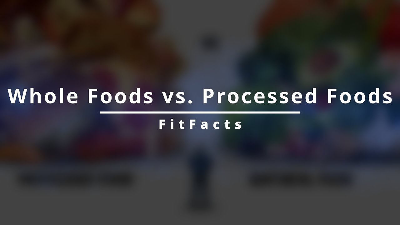 Whole Foods vs Processed Foods - YouTube