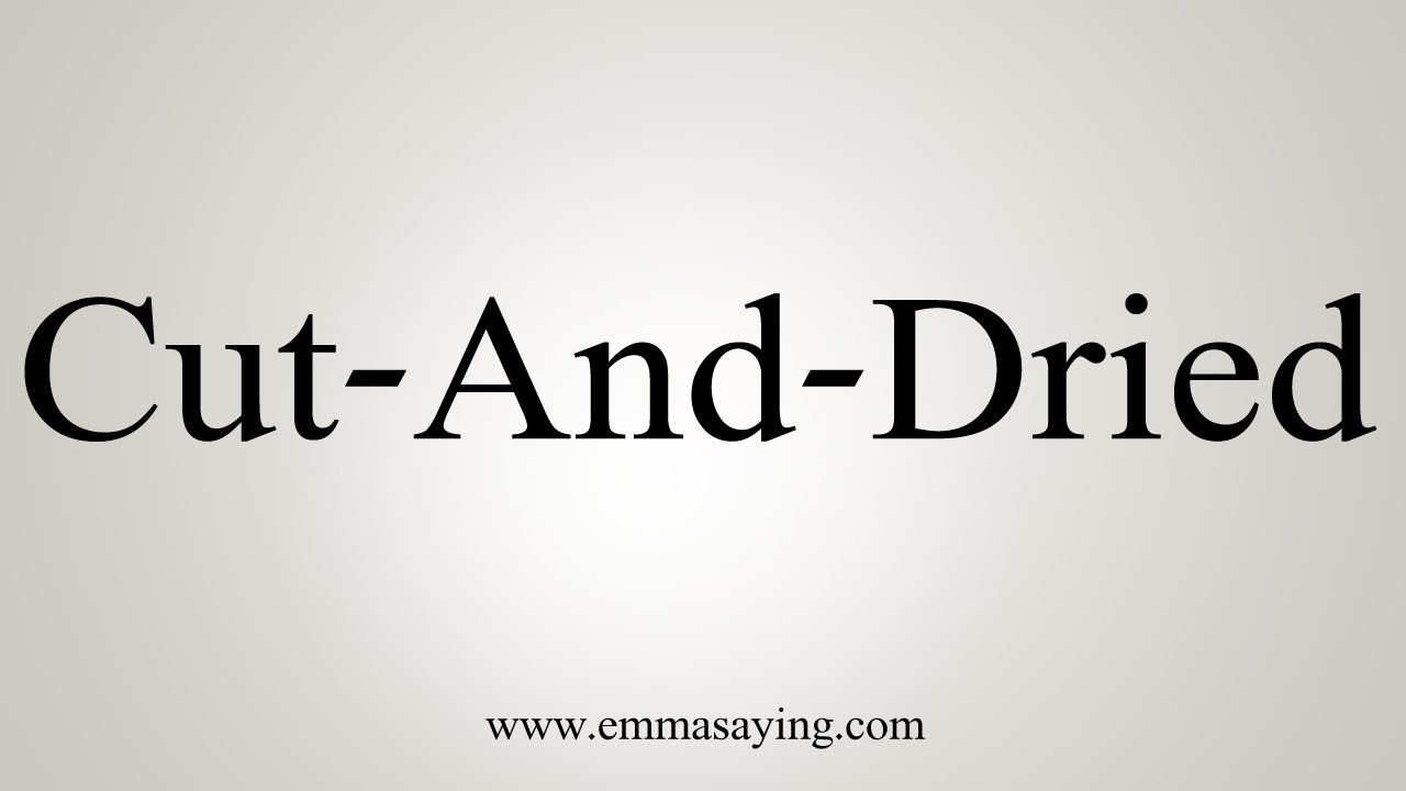 How To Say Cut And Dried YouTube how-to-say-cut-and-dried-youtube