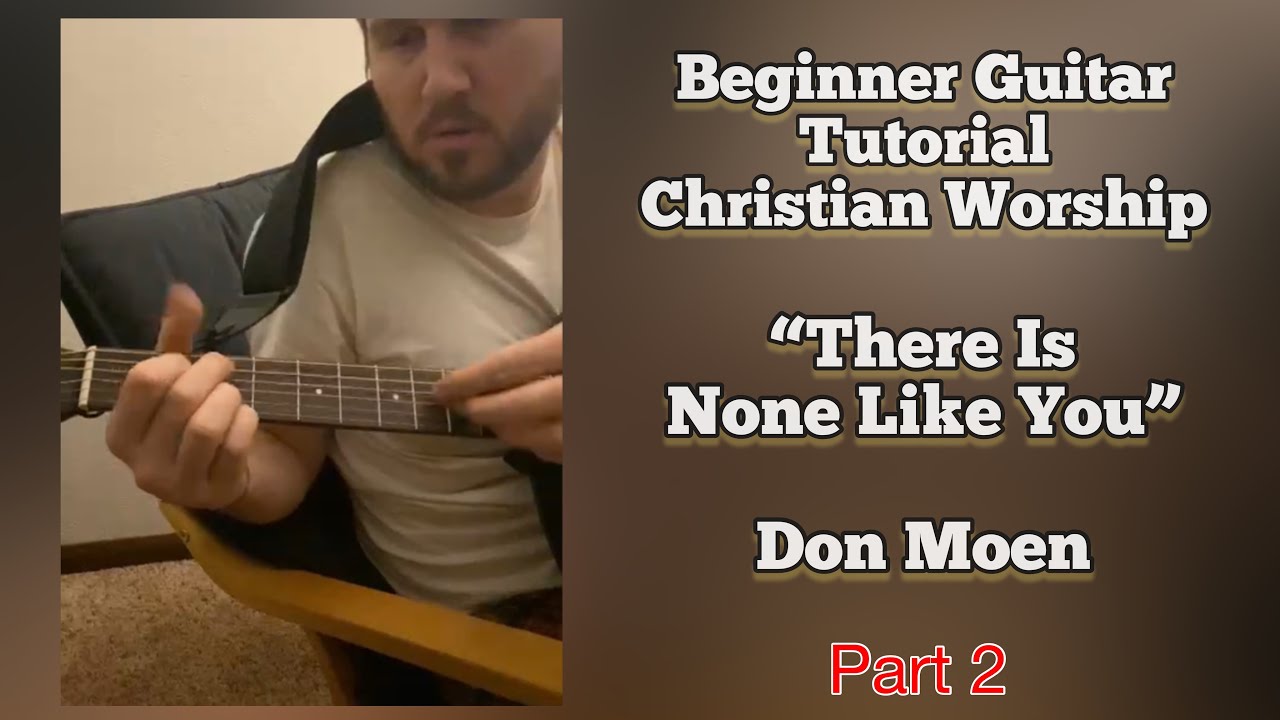 Beginner Guitar Tutorial Worship Chords “There Is None Like You” Don ...