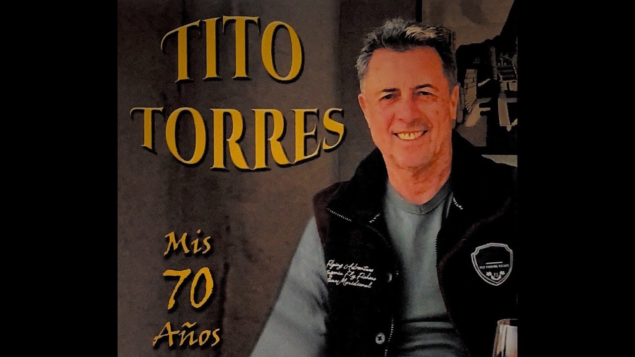 Tito Torres- Mis 70 años - YouTube