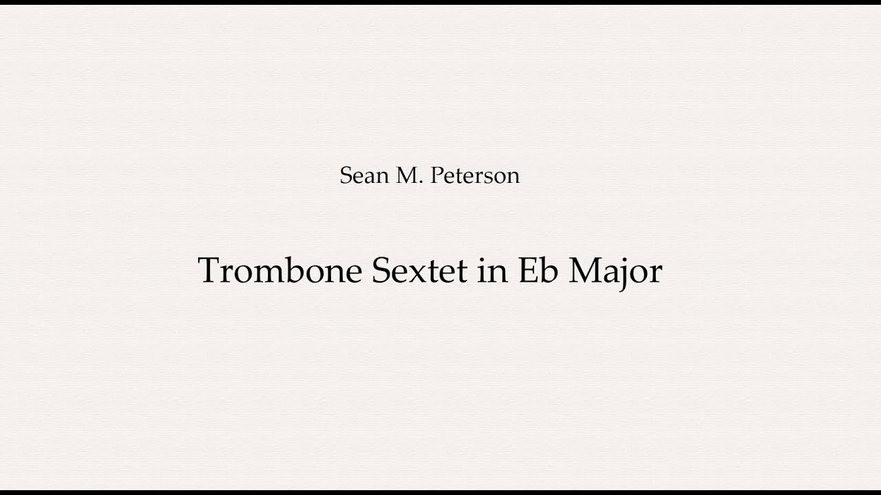 Sean M. Peterson - Trombone Sextet in Eb Major - YouTube