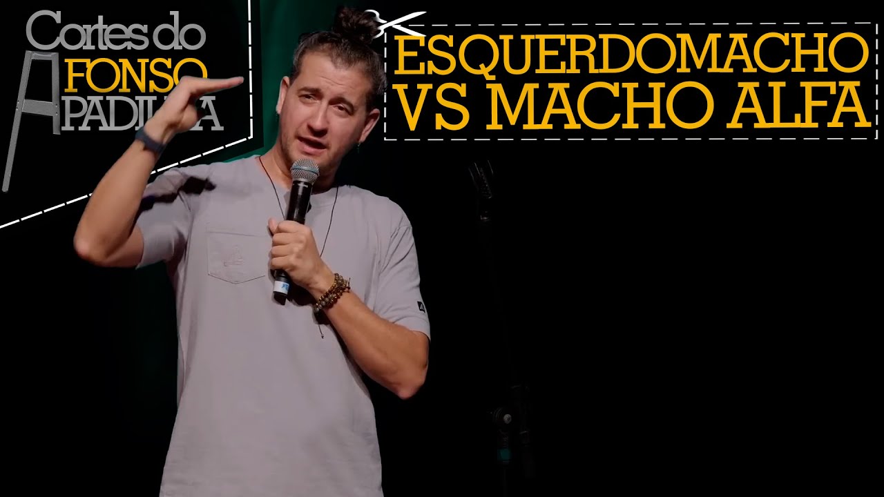 MACHO ALFA VS ESQUERDOMACHO - Cortes do Afonso Padilha - YouTube