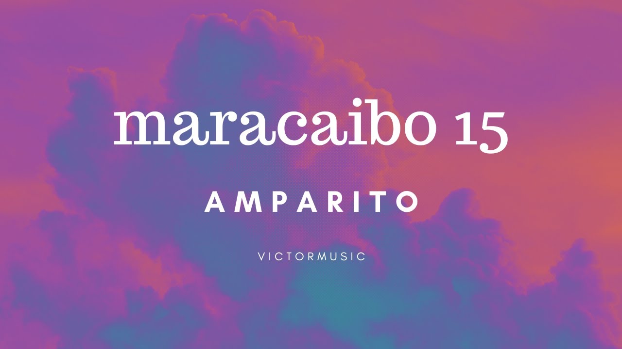 MARACAIBO 15 - AMPARITO (LETRA) - YouTube