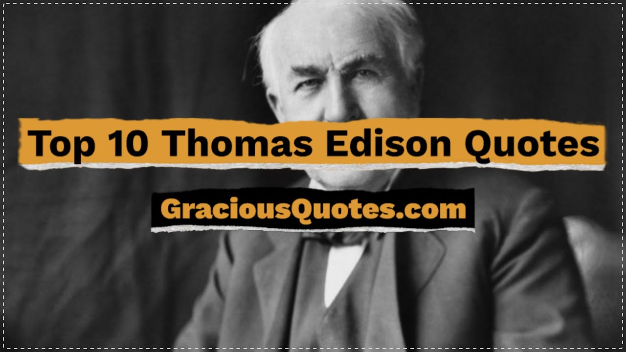 Top 10 Thomas Edison Quotes - Gracious Quotes - YouTube