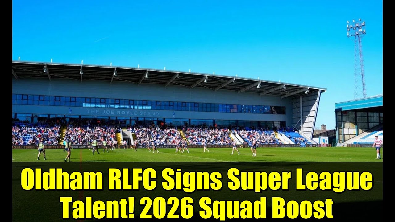 Oldham RLFC Signs Super League Talent! 2026 Squad Boost - YouTube