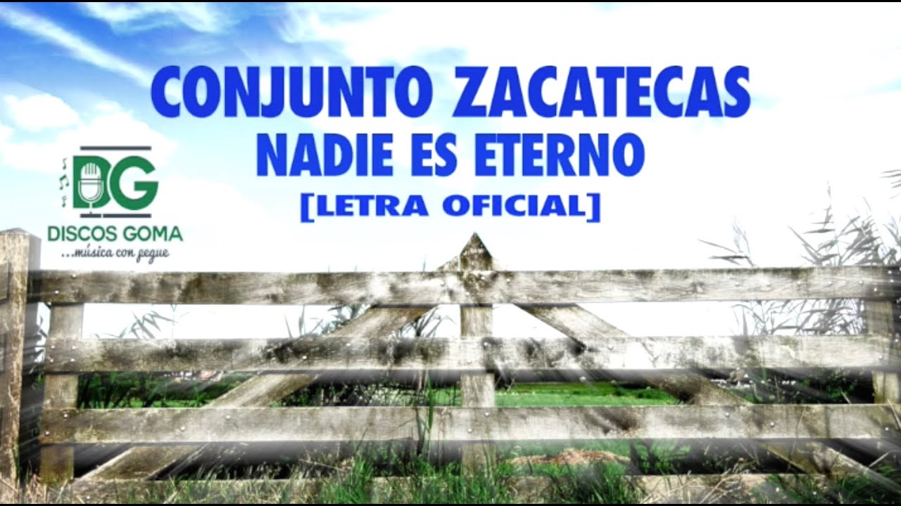 Conjunto Zacatecas-Nadie Es Eterno [Letra Oficial] - YouTube